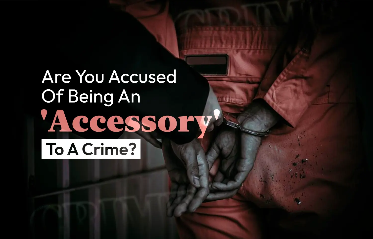 Are You Accused of Being an ‘Accessory’ to a Crime? - The Kirlew Law Firm